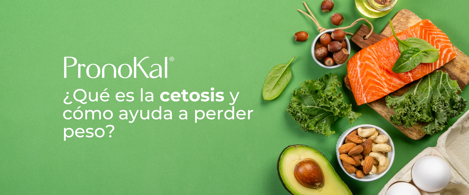 ¿Qué es la cetosis y cómo ayuda a perder peso? | PronoKal | PronoKal